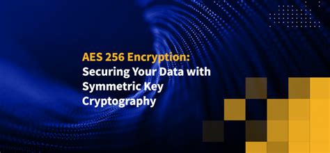 Aes 256 Encryption A Comprehensive Guide To Securing Your Data