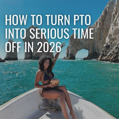 How To Turn Pto Into Serious Time Off In 2026