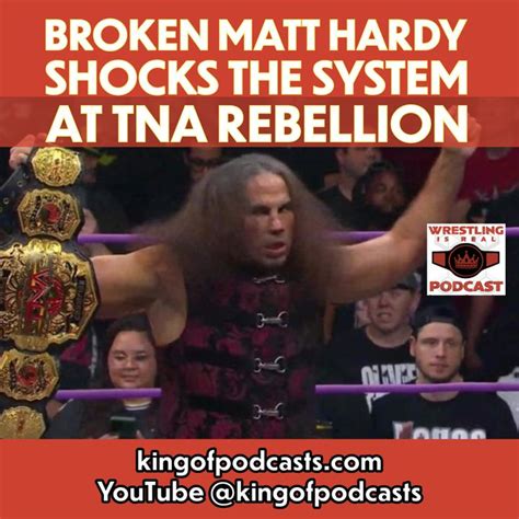 Broken Matt Hardy Shocks The System At Tna Rebellion Ep842