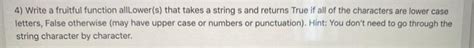 Solved 4 Write A Fruitful Function Alllowers That Takes A