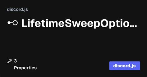 Lifetimesweepoptions Discord Js 14 18 0 Discord Js