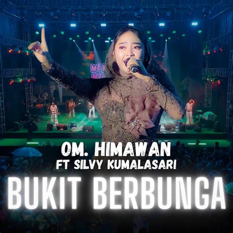 Bukit Berbunga Song And Lyrics By Om Himawan Silvy Kumalasari Spotify