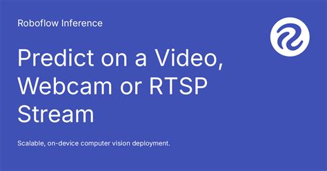 Predict On A Video Webcam Or Rtsp Stream Roboflow Inference