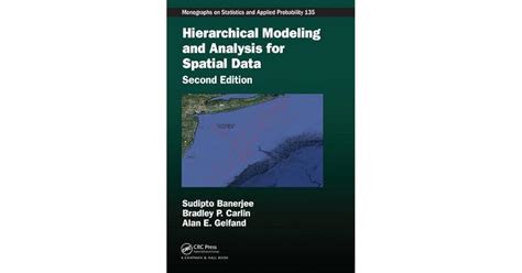 Hierarchical Modeling And Analysis For Spatial Data By Sudipto Banerjee