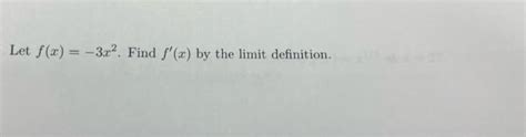 Solved Let F X −3x2 Find F′ X By The Limit Definition