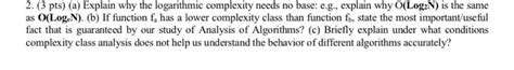 Solved 2 3 Pts A Explain Why The Logarithmic Complexity