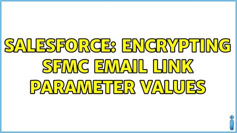 Salesforce Encrypting Sfmc Email Link Parameter Values Youtube