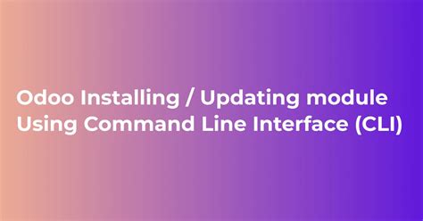 Odoo Installing Updating Module Using Cli