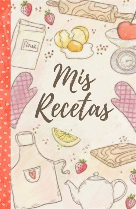 Mis Recetas Cuaderno Para Escribir Mis Recetas De Cocina Recetas En