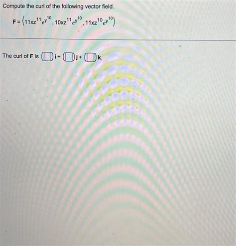 Solved Compute The Curl Of The Following Vector Field