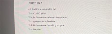 Solved Limit Dextrins Are Degraded By A A 1→4 Lyåse B