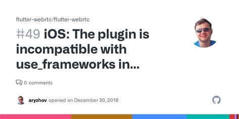 Ios The Plugin Is Incompatible With Useframeworks In Podfile · Issue 49 · Flutter Webrtc