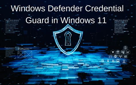 Windows Defender Credential Guard In Windows 11