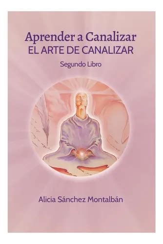 Libro Aprender A Canalizar El Arte De Canalizar Spanish Cuotas Sin