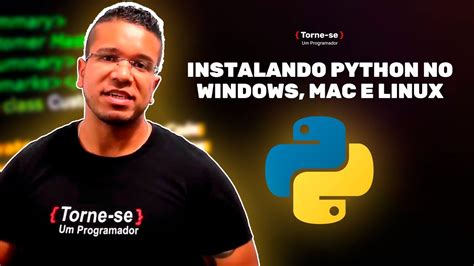 Instalando Python No Windows Mac E Linux Torne Se Um Programador