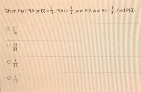 Solved Given That P A Or B P A 1 And P A And B Chegg Com