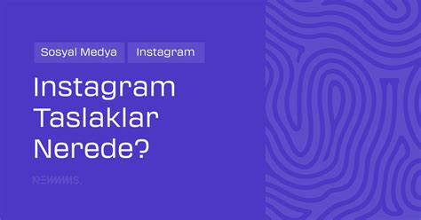 Instagram Taslaklar Nerede Kaydetme Ve Silme İşlemleri Adım Adım