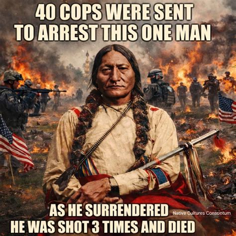 Native They Sent 40 Armed Men For One Unarmed Leader Not Because He
