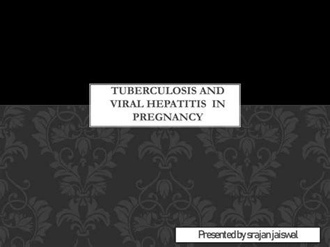 Tuberculosis And Viral Hepatitis In Pregnancy By Srajan Jaiswal 510 Pptx