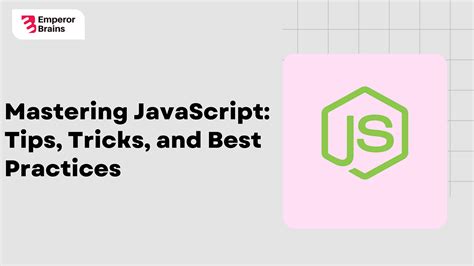 Mastering Javascript Tips Tricks And Best Practices By Emperor Brains Medium