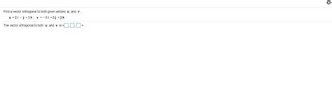 Solved Find A Vector Orthogonal To Both Given Vectors U And Chegg Com