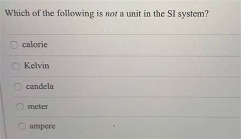 Solved Which Of The Following Is Not A Unit In The SI Chegg