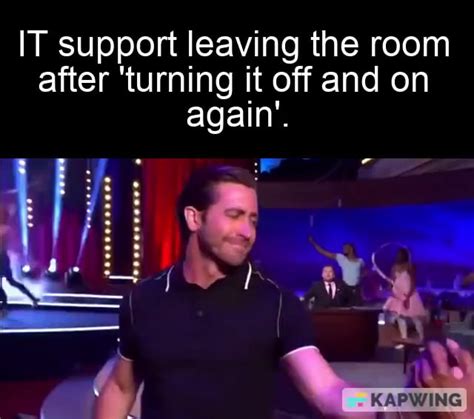 It Support Leaving After Turning It Off And On Again Rsysadminhumor