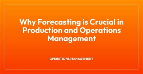 Why Forecasting Is Crucial In Production And Operations Management