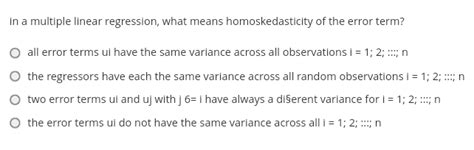 Get Answer In A Multiple Linear Regression What Means Homoskedasticity Of Transtutors