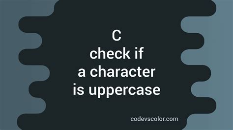 C Program To Check If A Character Is Uppercase Without Using A Library Function Codevscolor