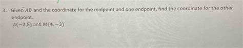 Given AB And The Coordinate For The Midpoint And One Endpoint Find The Coordinate For Math