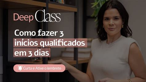 39 Deep Class Como Fazer 3 Inícios Qualificados Em 3 Dias Youtube