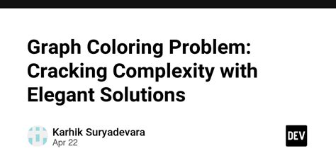Graph Coloring Problem Cracking Complexity With Elegant Solutions