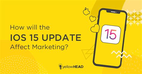 How Will The IOS 15 Update Affect Marketing YellowHEAD