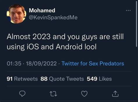 Mohamed Ty Kevinspankedme Almost 2023 And You Guys Are Still Using Ios