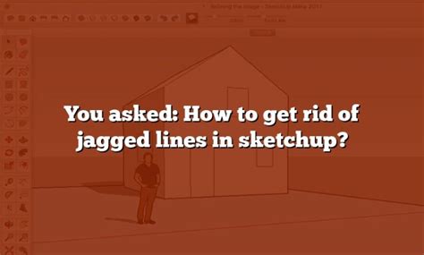 You Asked How To Get Rid Of Jagged Lines In Sketchup