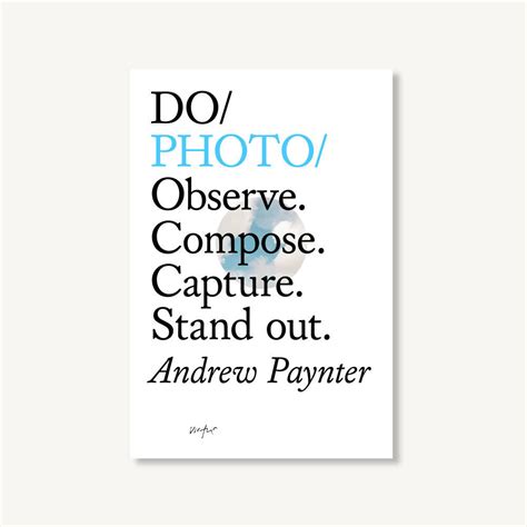 Do Photo Observe Compose Capture Stand Out The Do Lectures