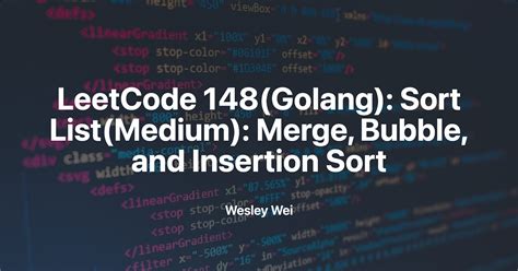 Leetcode 148golang Sort Listmedium Merge Bubble And Insertion
