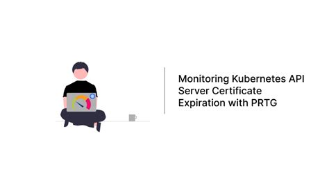 Monitoring Kubernetes Api Server Certificate Expiration With Prtg Thelinuxnotes