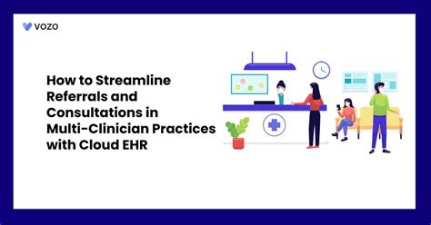 How To Streamline Referrals And Consultations In Multi Clinician Practices With Cloud Ehr Vozo