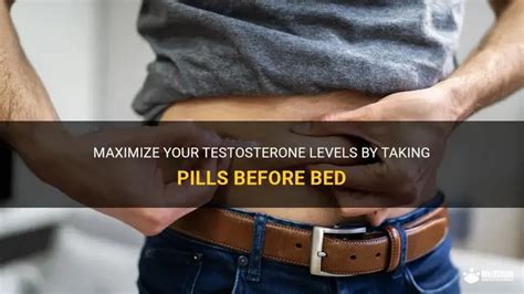 Maximize Your Testosterone Levels By Taking Pills Before Bed Medshun