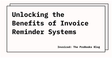 Unlocking The Benefits Of Invoice Reminder Systems Invoiced The Probooks Blog