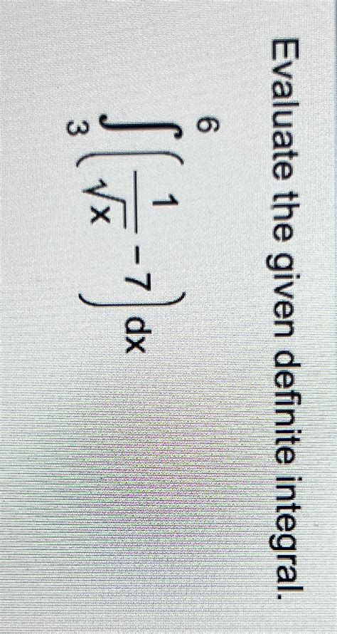 Solved Evaluate The Given Definite Integral∫361x2 7dx