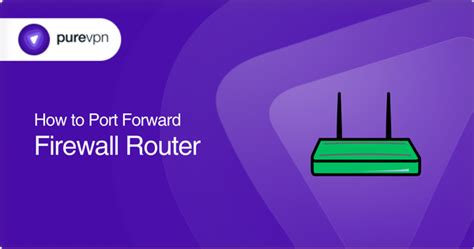 How To Port Forward Firewall Router Purevpn Blog