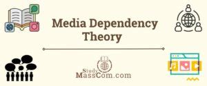 Media Dependency Theory Strengths And Weaknesses StudyMassCom Com