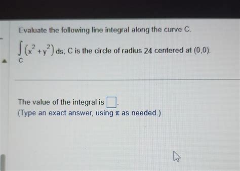 Solved Evaluate The Following Line Integral Along The Curve Chegg Com