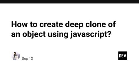 How To Create Deep Clone Of An Object Using Javascript Dev Community