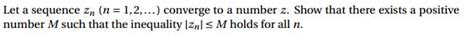 Solved Let A Sequence Zn N Converge To A Number Chegg Com
