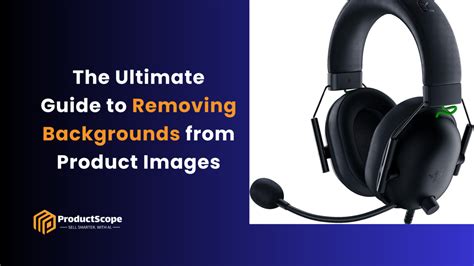 A Guide On Removing Backgrounds For Product Images Productscope Ai