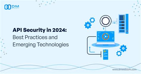 Api Security In 2024 Best Practices And Emerging Technologies Dm Websoft Llp